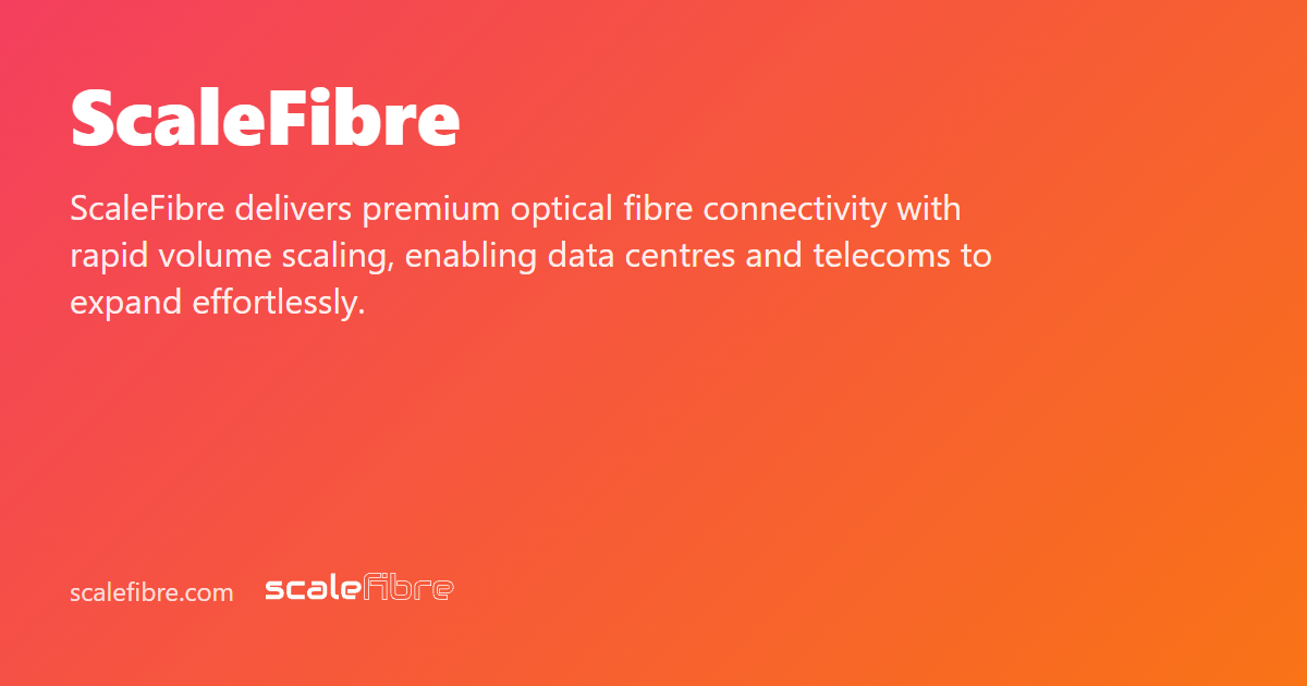 Connectorised Optical Fibre Solutions at Scale | ScaleFibre Europe
