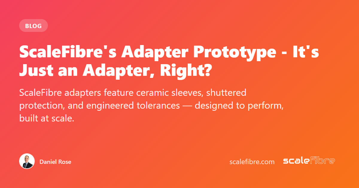 ScaleFibre | ScaleFibre's Adapter Prototype - It's Just an Adapter, Right?