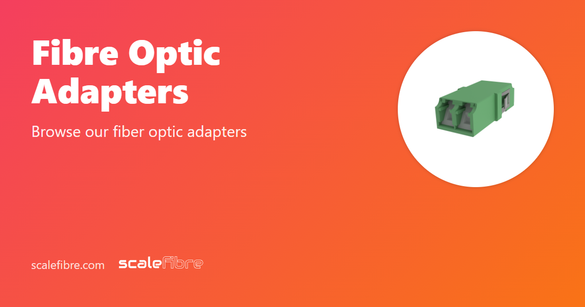 Fibre Optic Adapters | ScaleFibre Europe