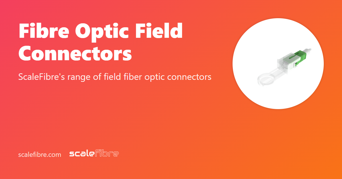 Fibre Optic Field Connectors | ScaleFibre Europe