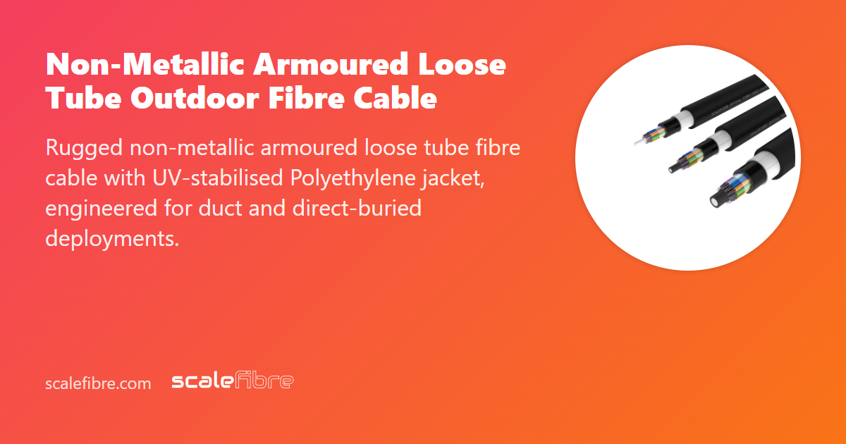 Non-Metallic Armoured Loose Tube Outdoor Fibre Cable | ScaleFibre Europe