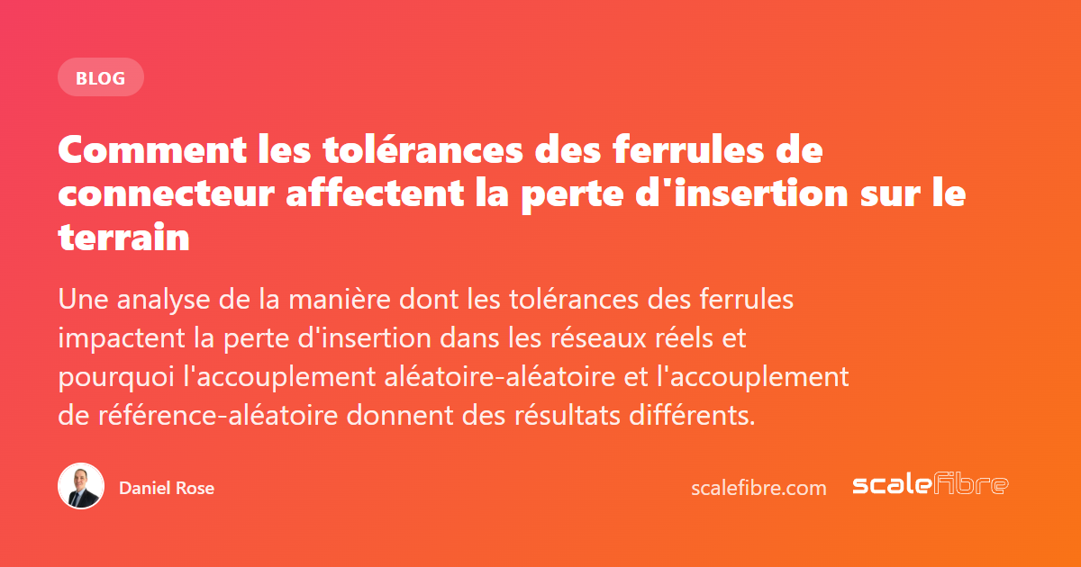 Comment les tolérances des ferrules de connecteur affectent la perte d ...